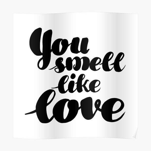 "You Smell Like Love Cute Pretty Quote " Poster for Sale by ...