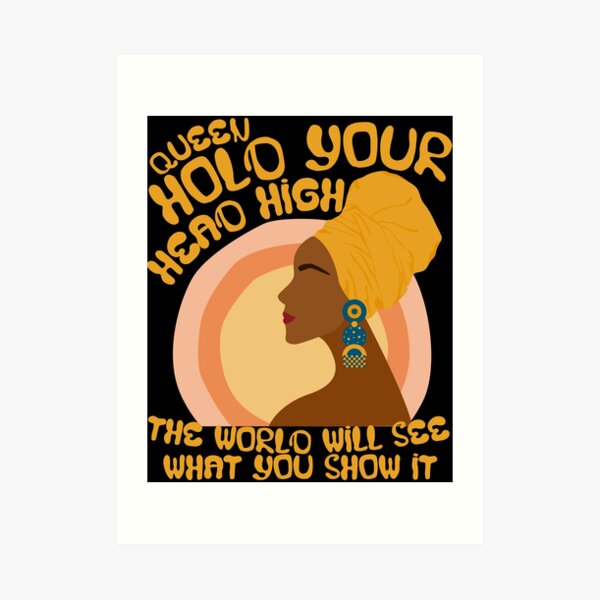 "Queen Hold Your Head High, Black Woman" Art Print for Sale by ...
