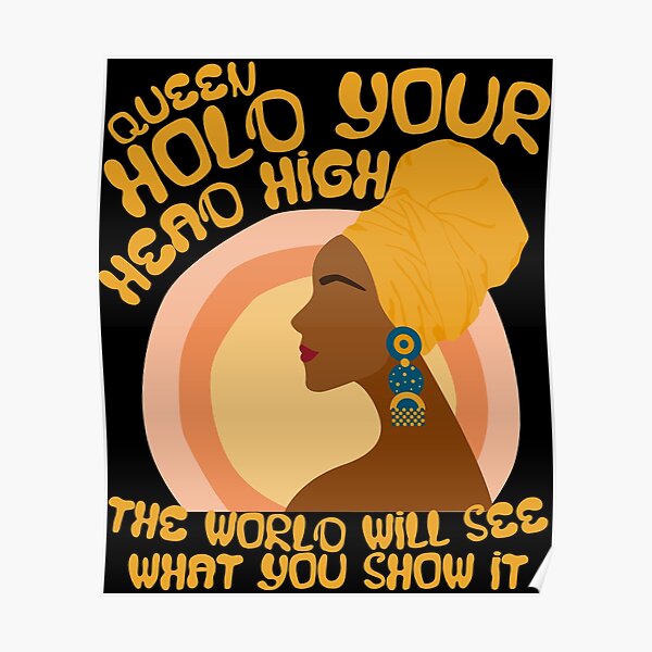 "Queen Hold Your Head High, Black Woman" Poster for Sale by Ardefackt ...