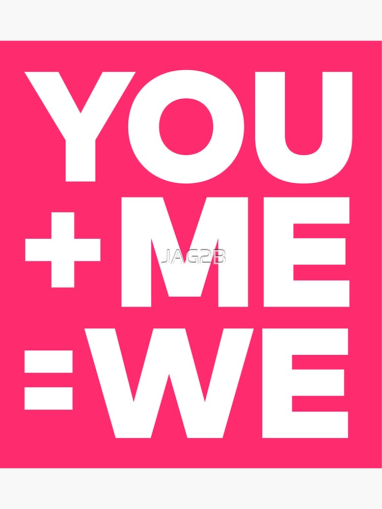 "You + me = we, you, me, we" Sticker for Sale by JAG2B | Redbubble
