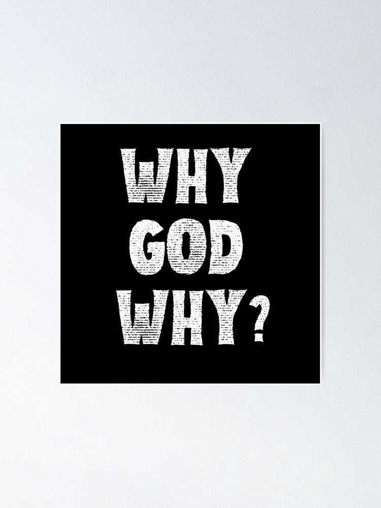 " Vintage Why God Why ? Bold Typography " Poster for Sale by X-Trends ...