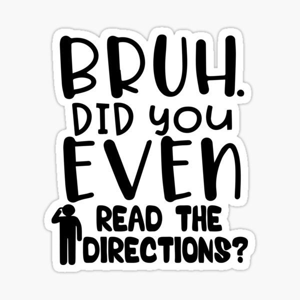 "bruh did you even read the directions" Sticker for Sale by Hossamshop ...