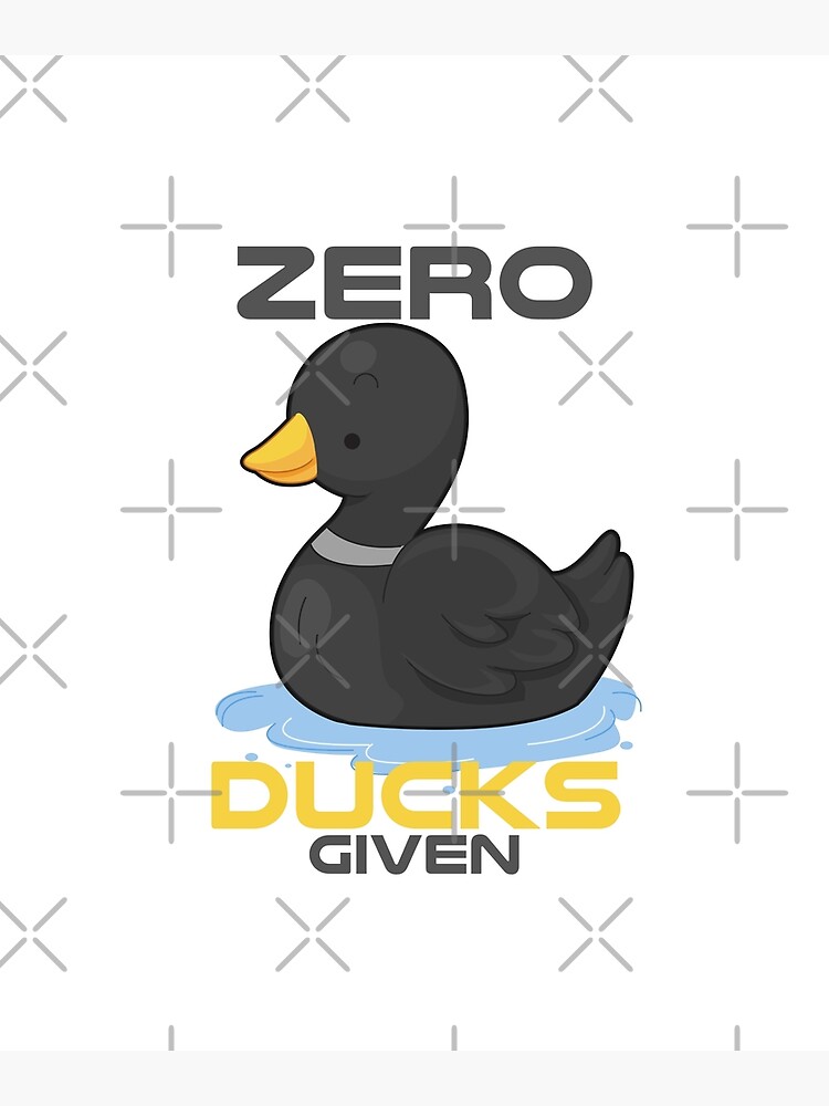 "Zero Ducks Given" Poster for Sale by neking920 | Redbubble