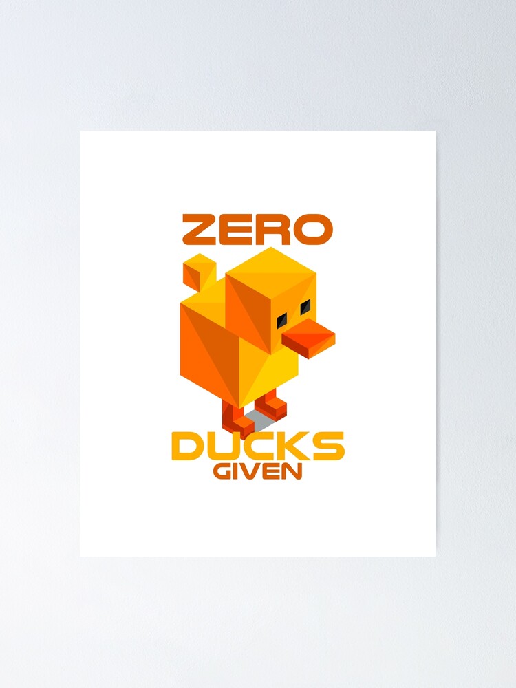 "Zero Ducks Given" Poster for Sale by neking920 | Redbubble