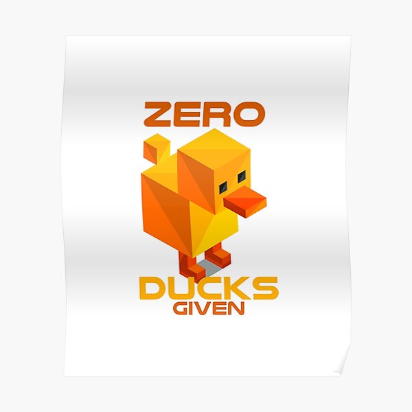"Zero Ducks Given" Poster for Sale by neking920 | Redbubble