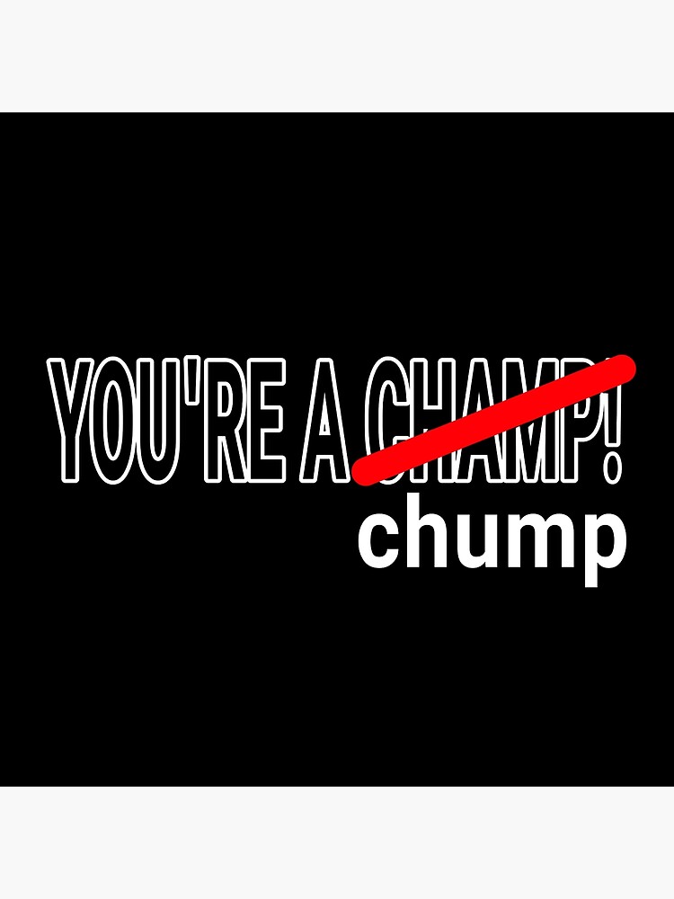"You're a Chump Collection (Transparent Background Update)" Poster for ...