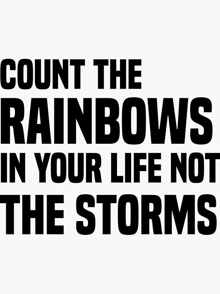 "count the rainbows in your life not the storms" Sticker by Crystakim ...