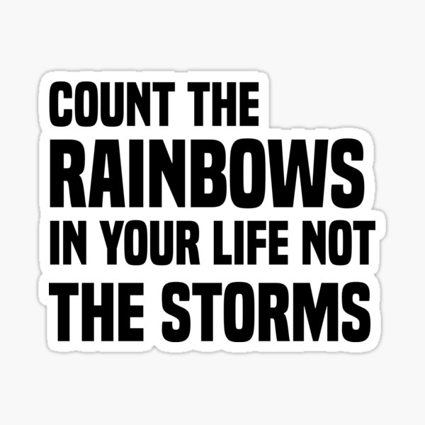 "count the rainbows in your life not the storms" Sticker by Crystakim ...
