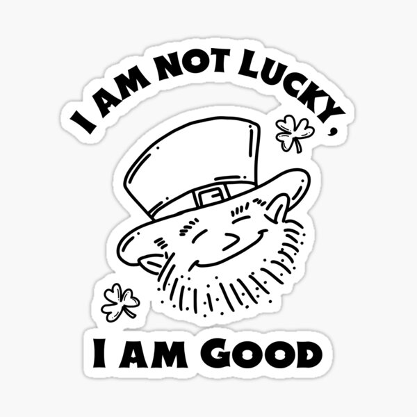 "I am not Lucky, I am Good" Sticker by MetaOn | Redbubble