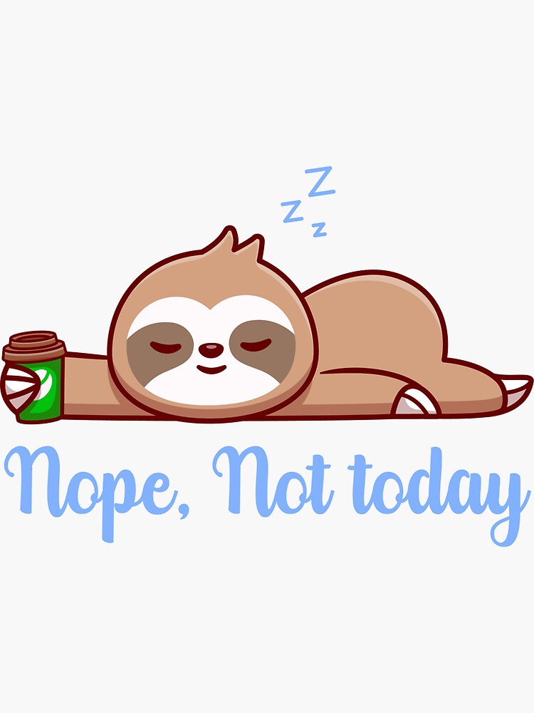 "nope not today, cute sleepy sloth" Sticker for Sale by letswork96 ...