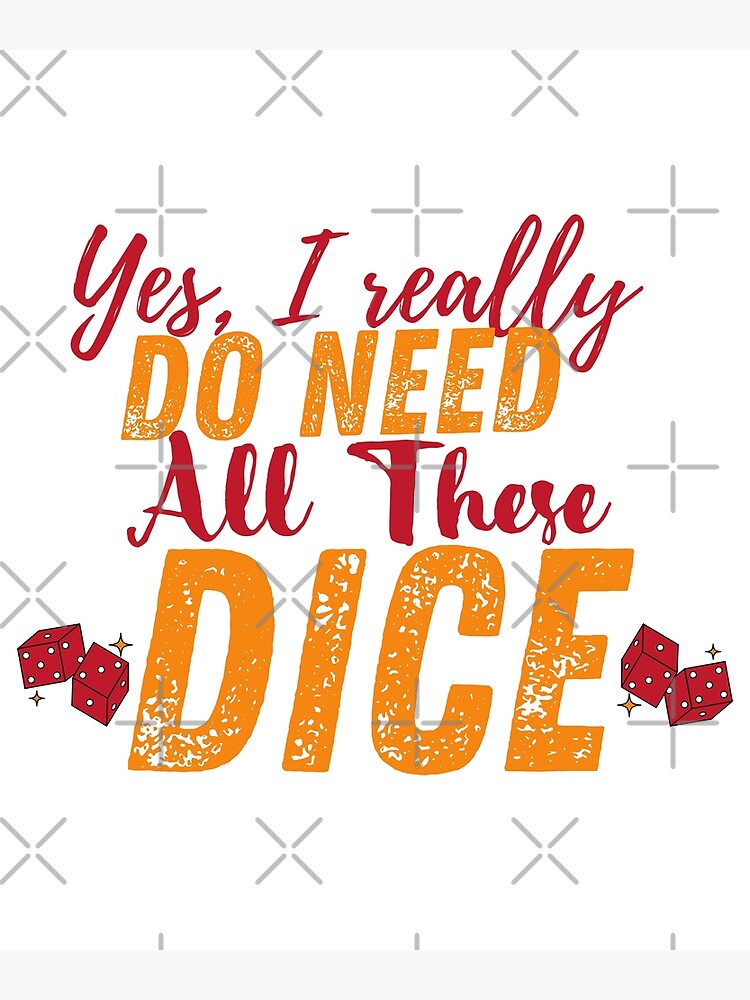"Yes I really Do need all these Dice, colorful Dice, Board Games ...