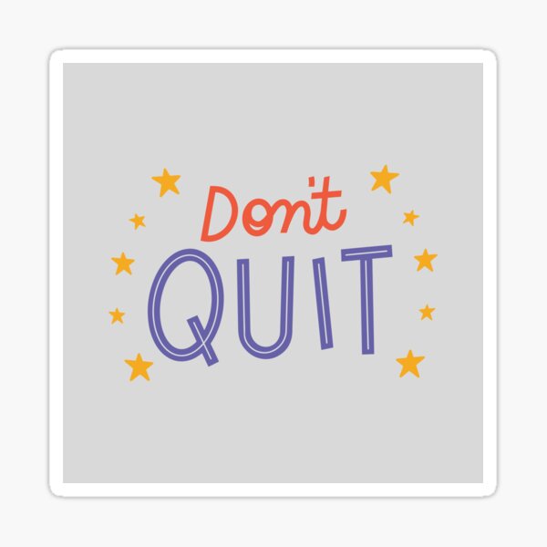 "Don't Quit" Sticker by X-Printa | Redbubble