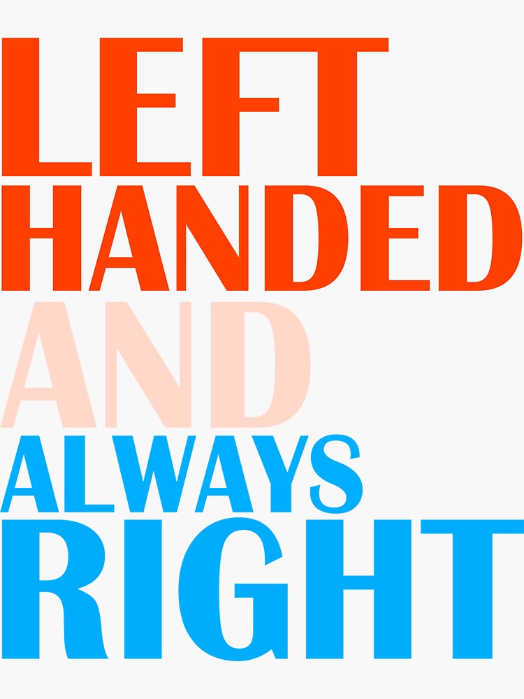 "left handed and always right" Sticker by BABLROBY | Redbubble