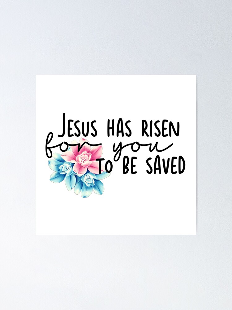 "Jesus Has Risen for You to Be Saved" Poster by CommittedGrace | Redbubble