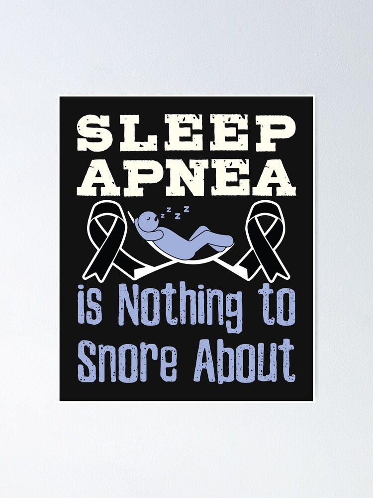 "Sleep Apnea Awareness Nothing to Snore About" Poster for Sale by jaygo ...