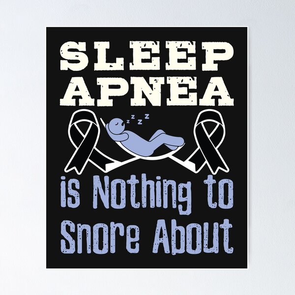 "Sleep Apnea Awareness Nothing to Snore About" Poster for Sale by jaygo ...