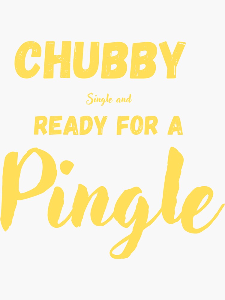 "Chubby single and ready for a pringle Design" Sticker for Sale by ...