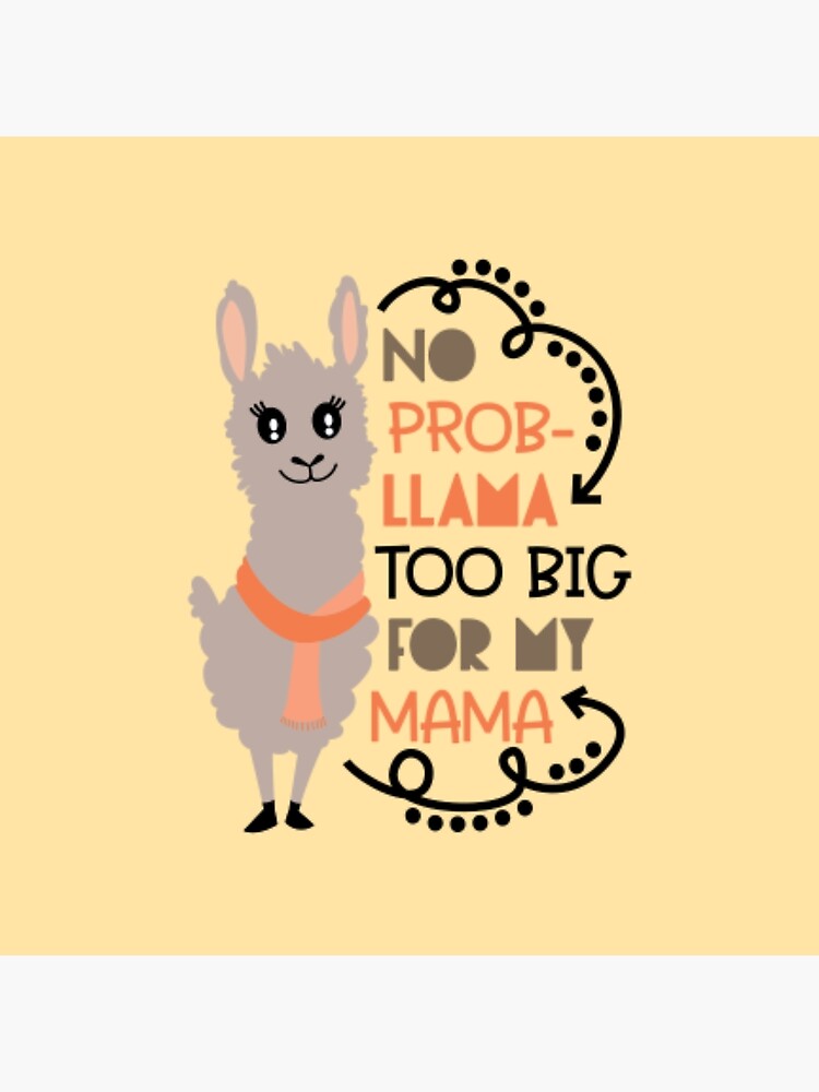 "Llama Kid No Prob-llama Too Big For My Mama" Poster by 358YourSpiritsT ...
