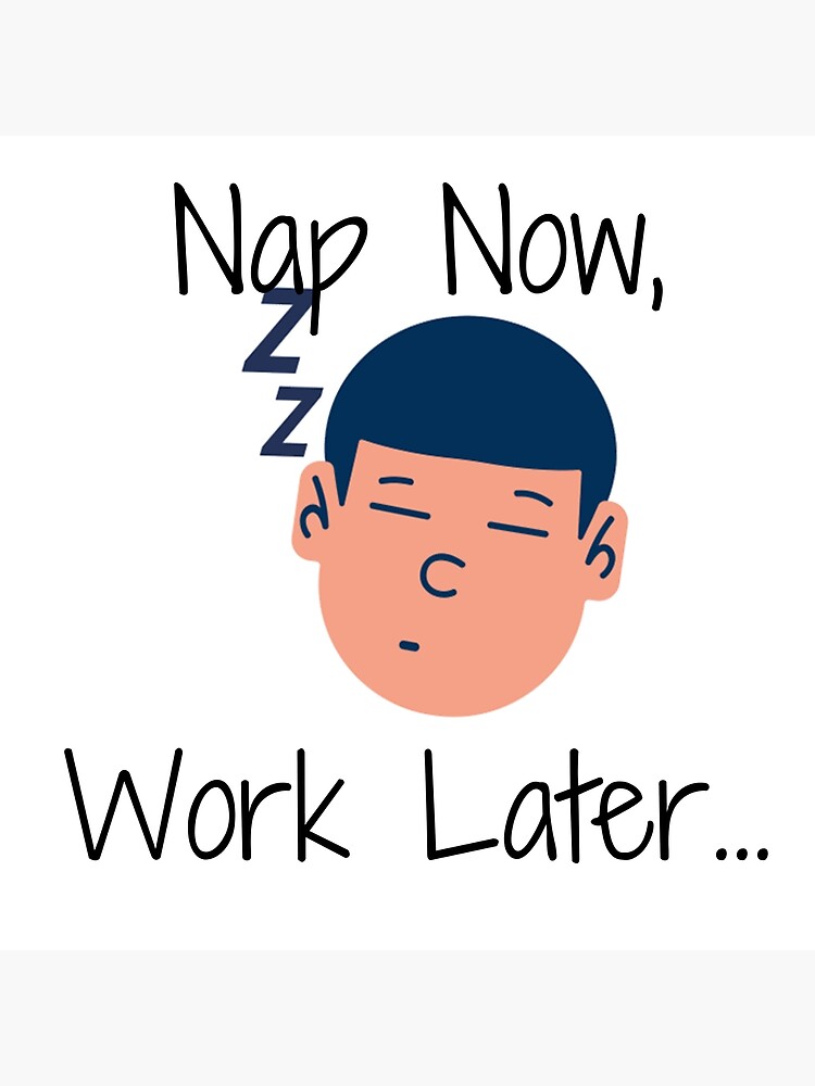 "Nap now, Work later Boys version 1" Poster for Sale by madraso | Redbubble