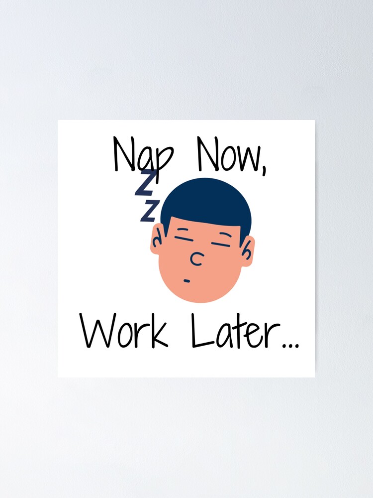 "Nap now, Work later Boys version 1" Poster for Sale by madraso | Redbubble