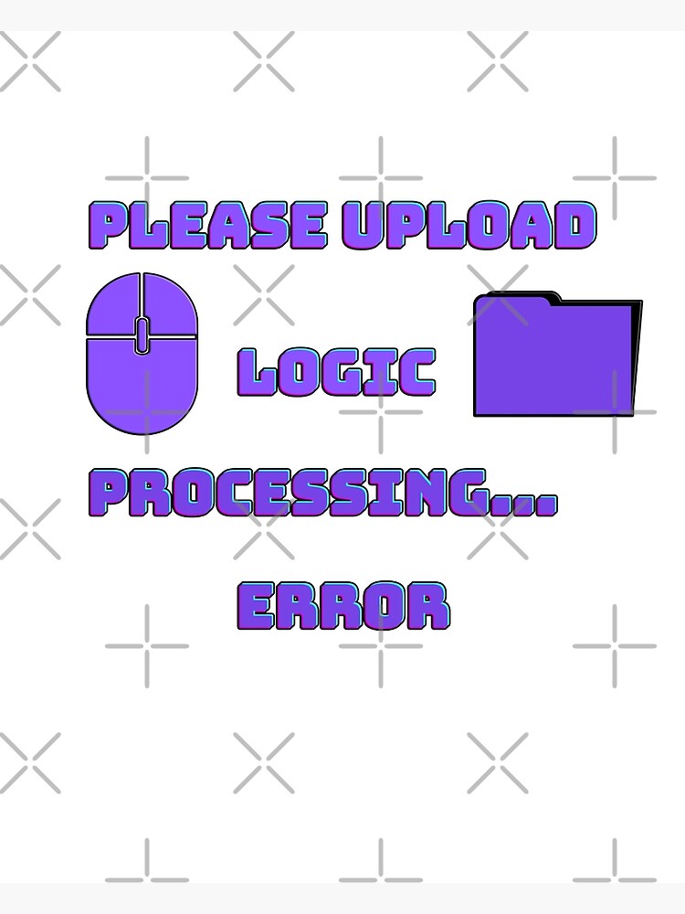 "Please upload logic" Poster for Sale by jellydodgers | Redbubble