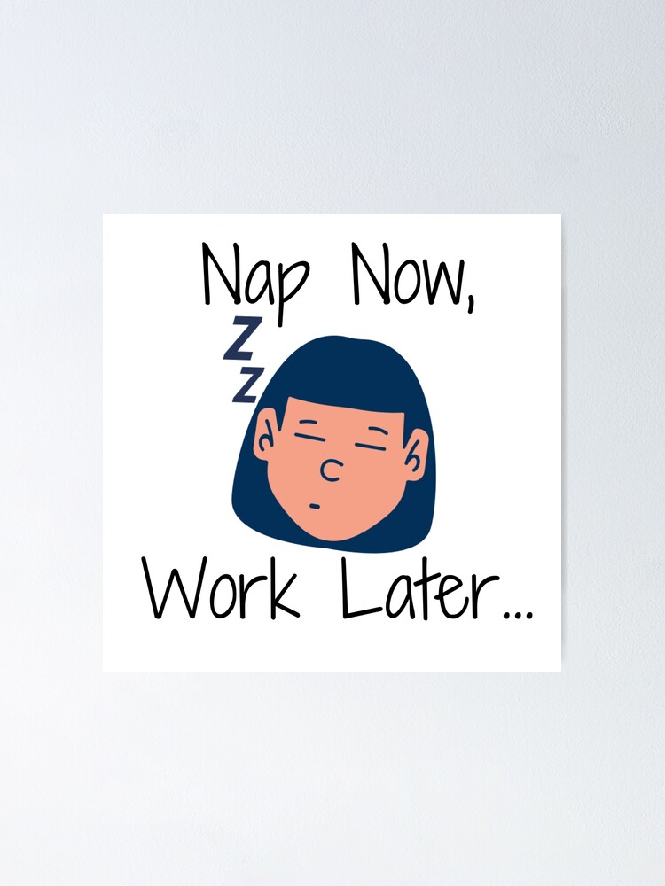 "Nap now, Work later Girls version 1" Poster for Sale by madraso ...