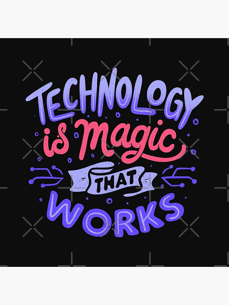 "Technology is Magic That Works by Tobe Fonseca" Poster by ...
