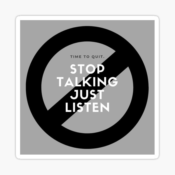 "Stop Talking Just Listen" Sticker by X-Printa | Redbubble