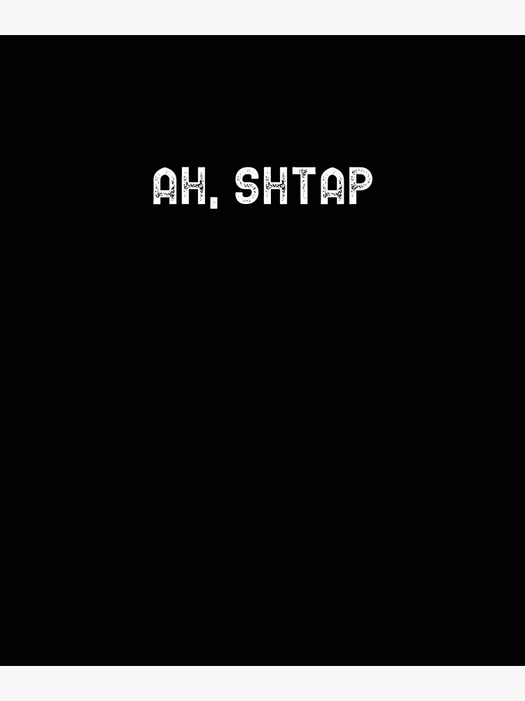 "Ah Shtap - Funny Irish Slang" Poster for Sale by IrishSlang | Redbubble