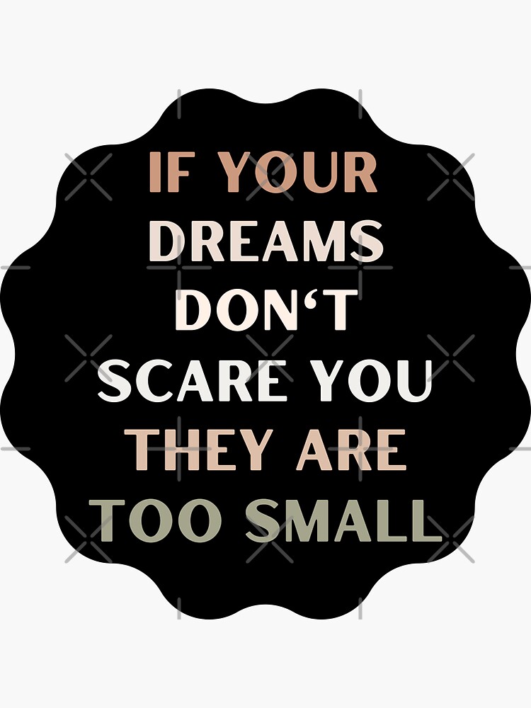 "If Your Dreams Don’t Scare You They Are Too Small" Sticker for Sale by ...