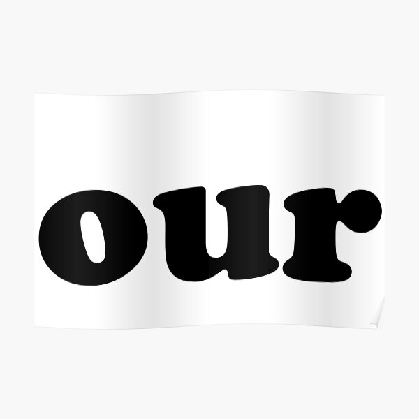 "Our" Poster for Sale by emocheeto | Redbubble