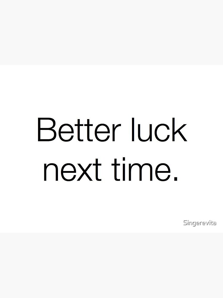 "Better luck next time." Sticker for Sale by Singerevita | Redbubble