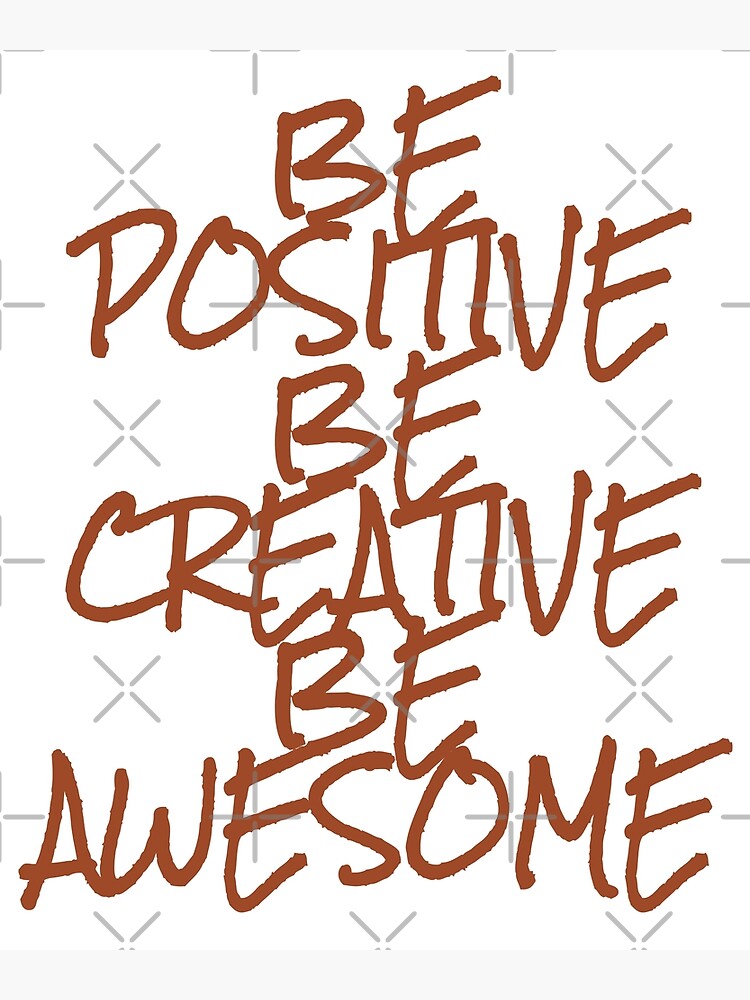 "Be positive Be creative Be awesome, Motivational and inspirational ...