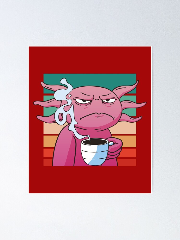 "Coffee drinking angry axolotl" Poster for Sale by benjielwarro | Redbubble