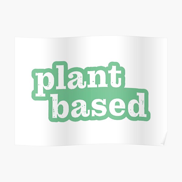 "Plant Based" Poster for Sale by DPattonPD | Redbubble