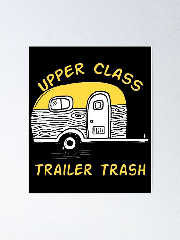 "Rv Camping Car Funny Quote - Upper Class Trailer Trash" Poster for ...