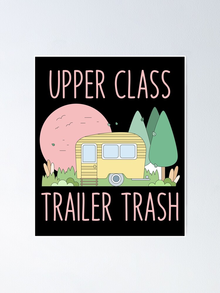 "Rv Camping Car Funny Quote - Upper Class Trailer Trash" Poster for ...