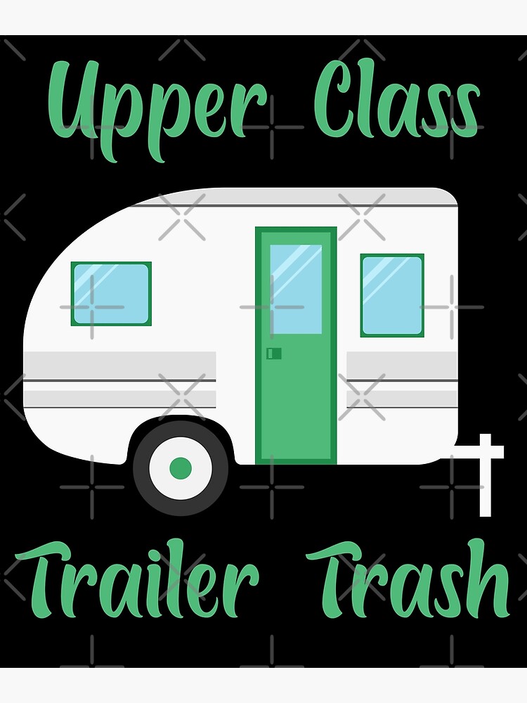 "Rv Camping Car Funny Quote - Upper Class Trailer Trash" Poster for ...