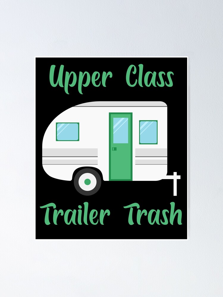 "Rv Camping Car Funny Quote - Upper Class Trailer Trash" Poster for ...