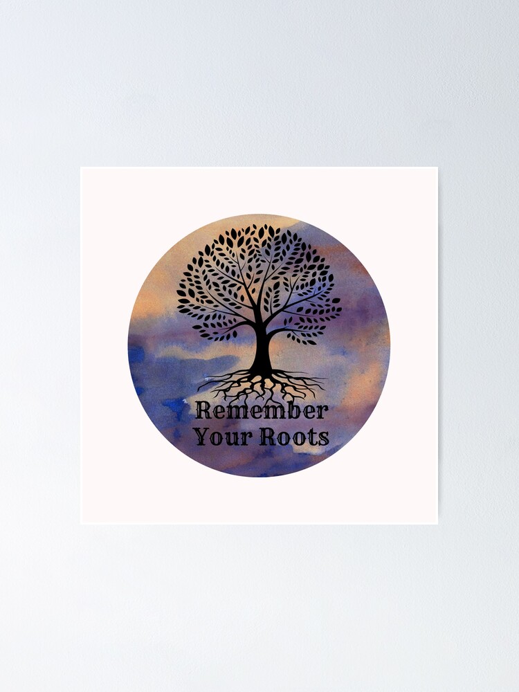 "Remember Your Roots" Poster for Sale by Light-Source | Redbubble