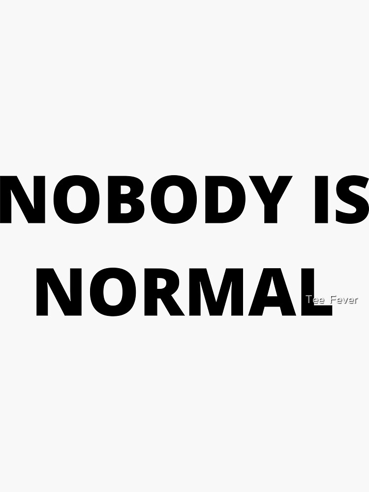 "Nobody Is Normal" Sticker for Sale by TeeFeverr | Redbubble