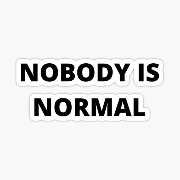 "Nobody Is Normal" Sticker for Sale by TeeFeverr | Redbubble