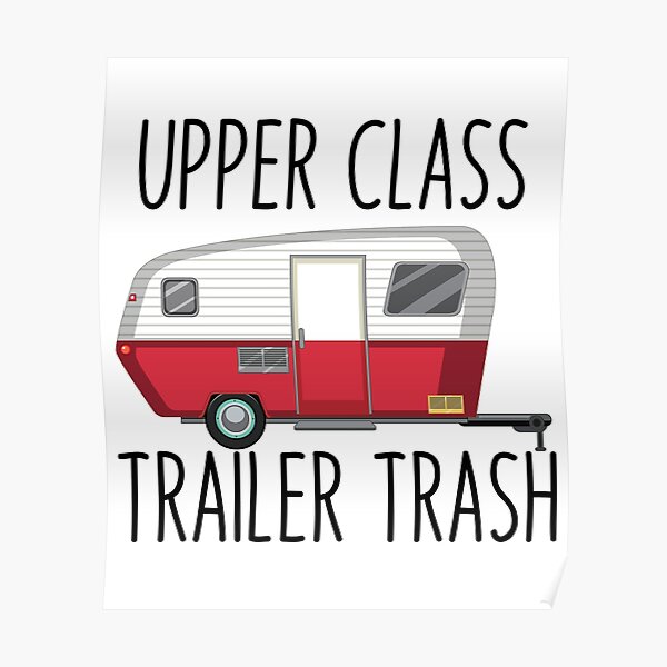 "Rv Camping Car Funny Quote - Upper Class Trailer Trash" Poster for ...