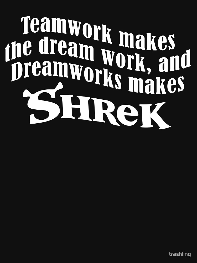 "teamwork makes the dream work and dreamworks makes shrek" T-shirt for ...