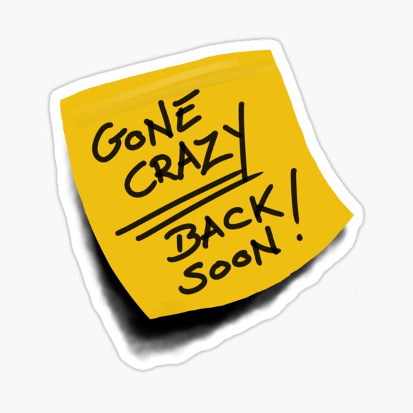 "Gone Crazy Back Soon" Sticker for Sale by Black-Orc | Redbubble