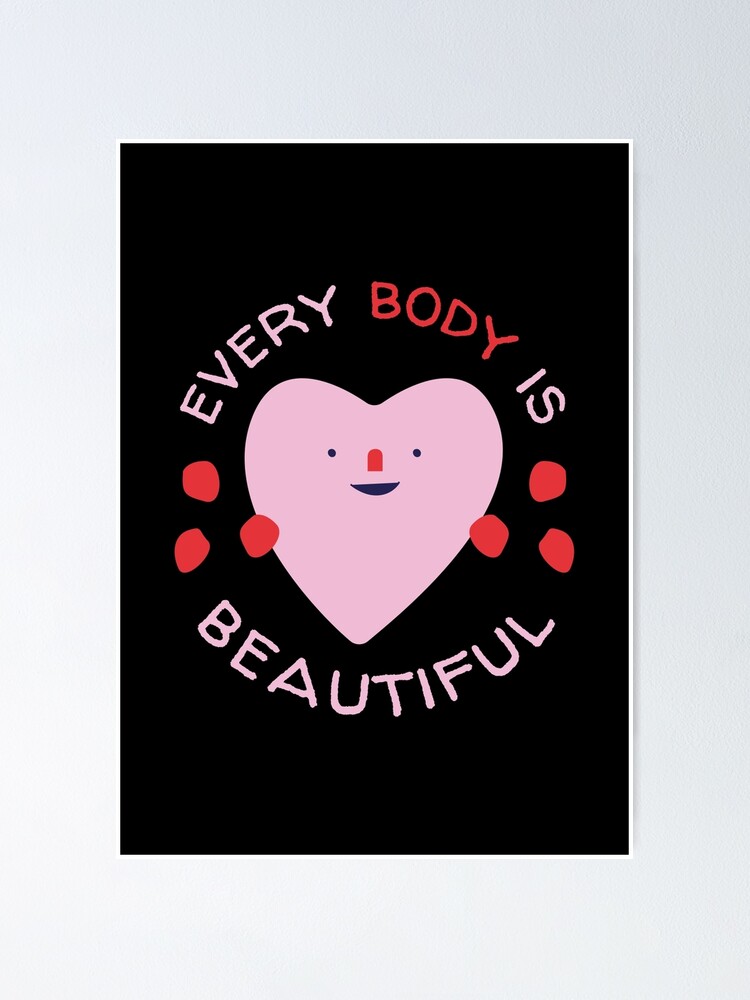 "Every Body is Beautiful" Poster by heyluckyseven | Redbubble