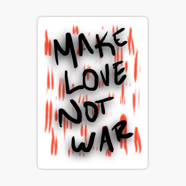 "make love not war" Sticker by RomeoAzahar | Redbubble