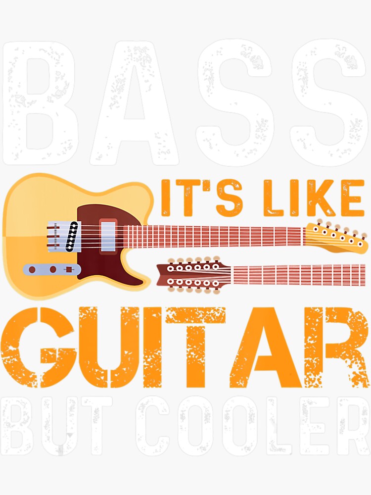 Bass Its Like A Guitar But Way Cooler Musician Lover Sticker By Maupredifleta Redbubble