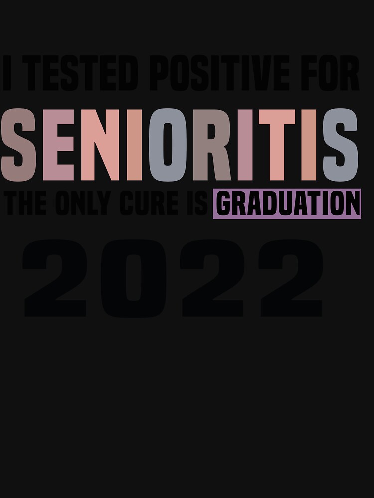 "I Tested Positive For Senioritis The Only Cure Is Graduation 2022 ...