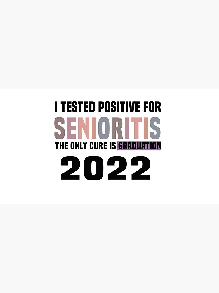 "I Tested Positive For Senioritis The Only Cure Is Graduation 2022 ...